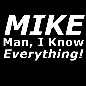 "Funny MIKE Knows Everything" Poster for Sale by wilsonellis | Redbubble