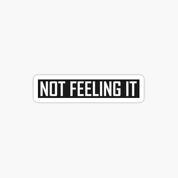 Not Feeling It Today Stickers | Redbubble