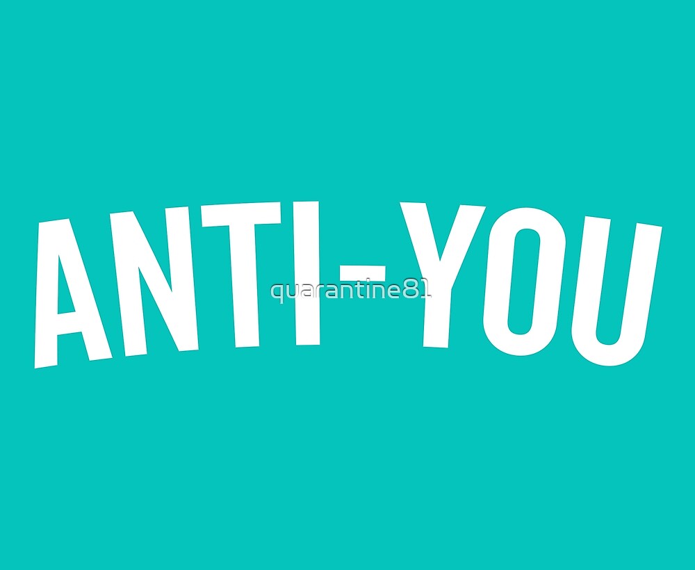 "Anti-You Funny Quote" by quarantine81 | Redbubble