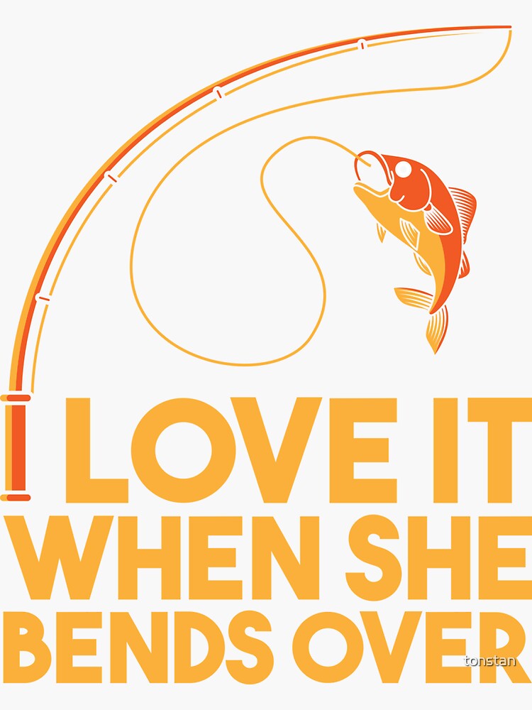 "Love it when she bends over, fishing angler fish" Sticker for Sale by ...