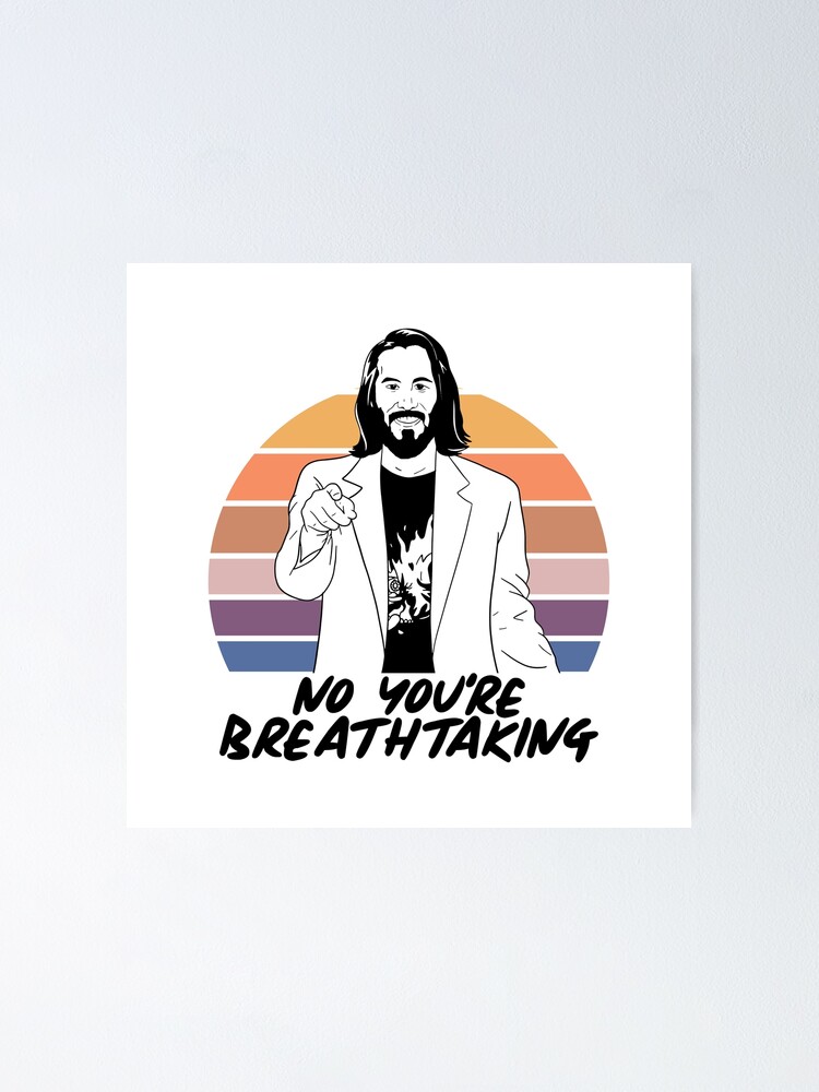 "You're Breathtaking (a Keanu Reeves meme)" Poster for Sale by Ashley ...