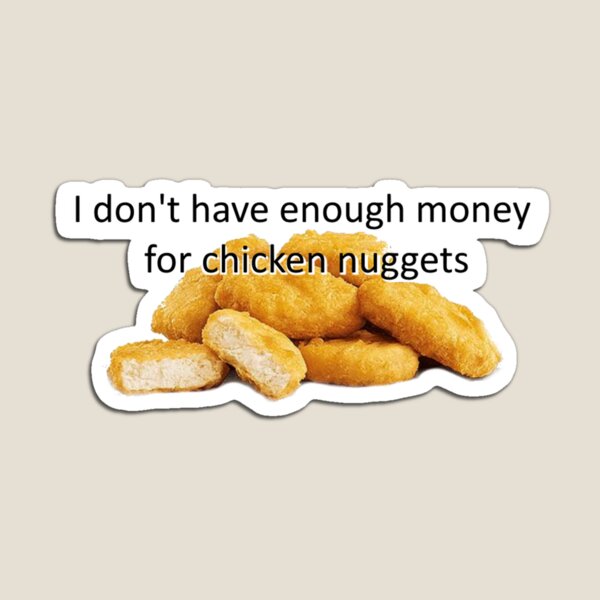 I Dont Have Enough Money For Chicken Nugget Gifts & Merchandise | Redbubble