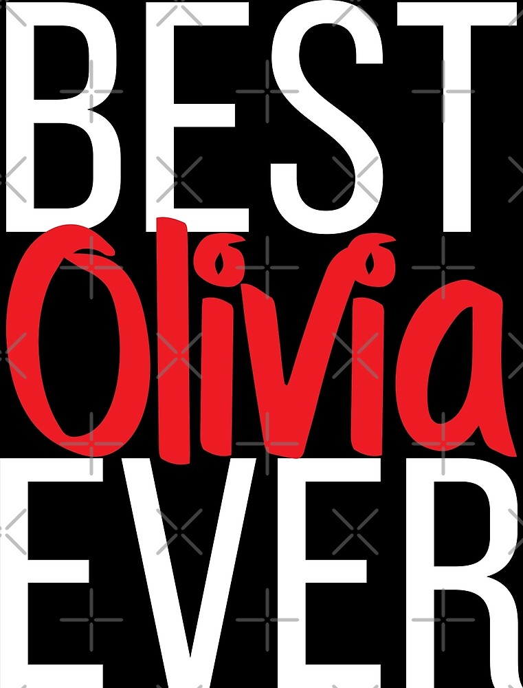 "Best Olivia Ever My Name is Olivia! " by ProjectX23 | Redbubble