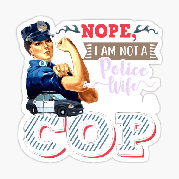 "nope i am not a police wife i am a cop police" Sticker for Sale by ...