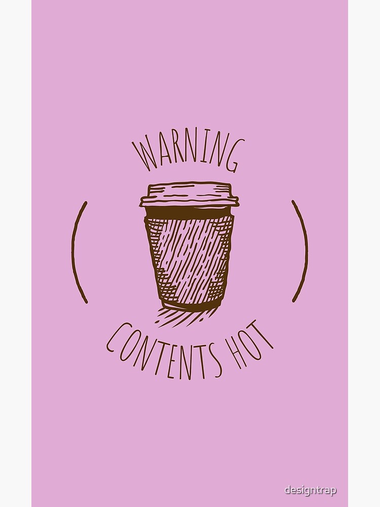 "Coffee Cup - Warning Contents Hot" Poster by designtrap | Redbubble