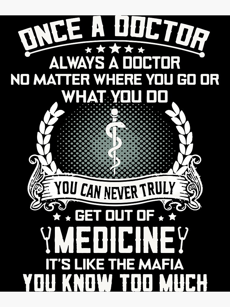 "once a doctor always a doctor no matter where you go or what you do ...