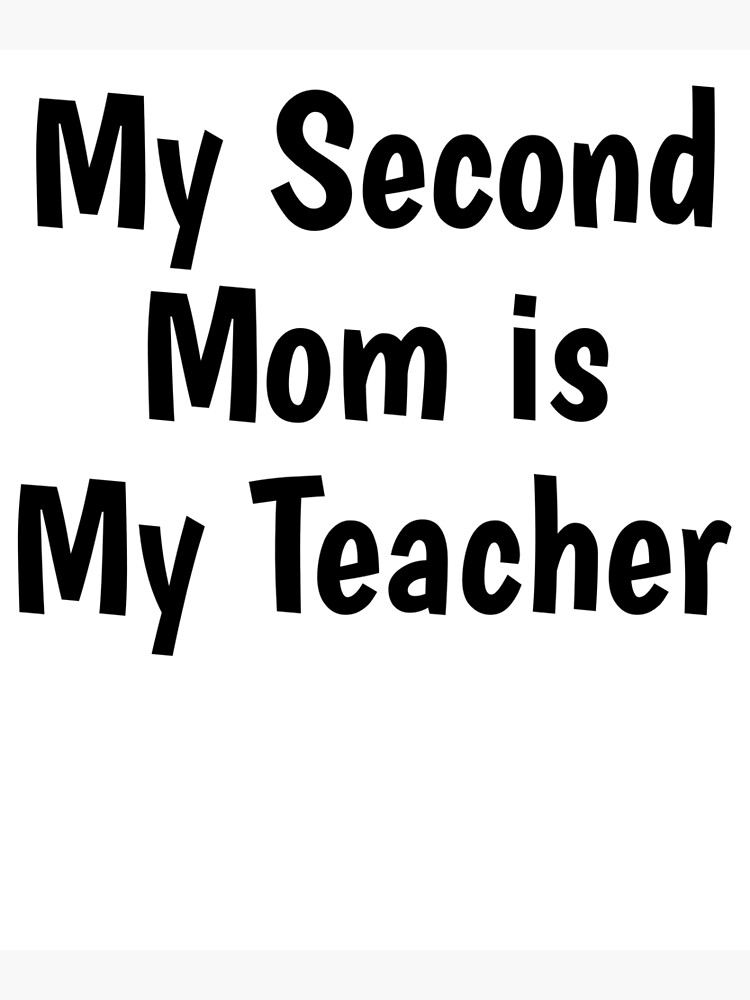 "Back to school My Second Mom is My Teacher" Poster by Ramid | Redbubble