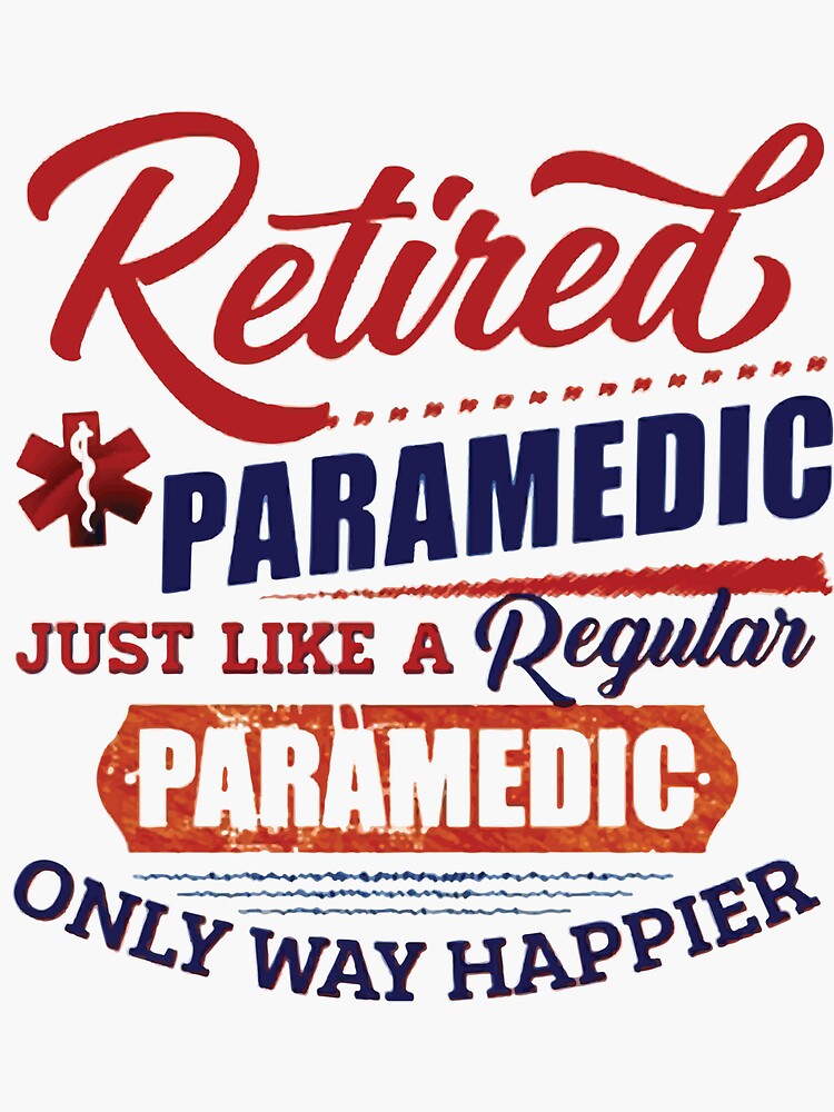 "Retired Paramedic Just Like A Regular Paramedic" Sticker for Sale by ...