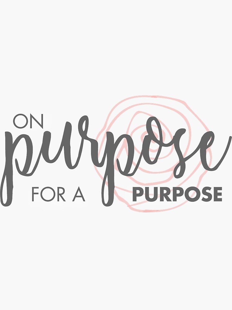 "On Purpose For a Purpose" Sticker by laneofroses | Redbubble