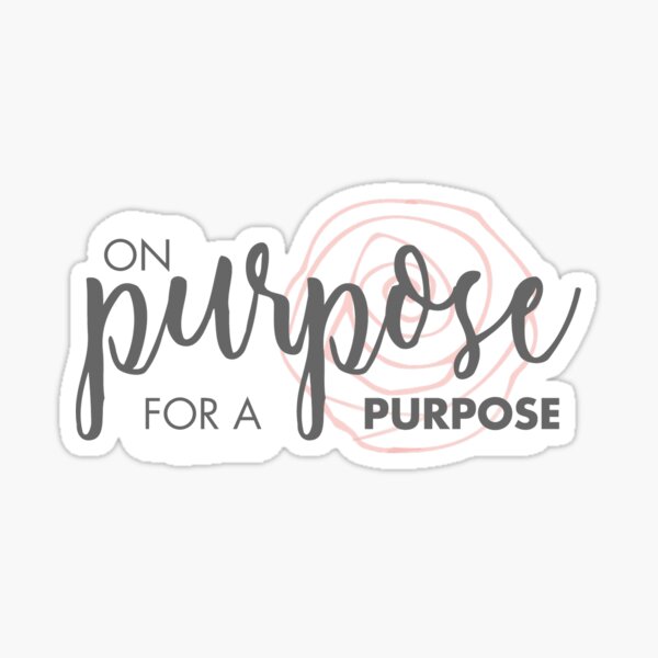 "On Purpose For a Purpose" Sticker by laneofroses | Redbubble