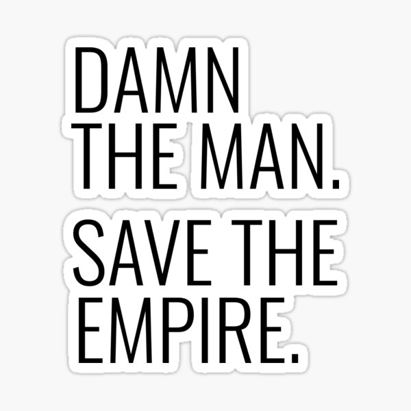 "Damn the Man, Save the Empire" Sticker by teeandsympathy | Redbubble