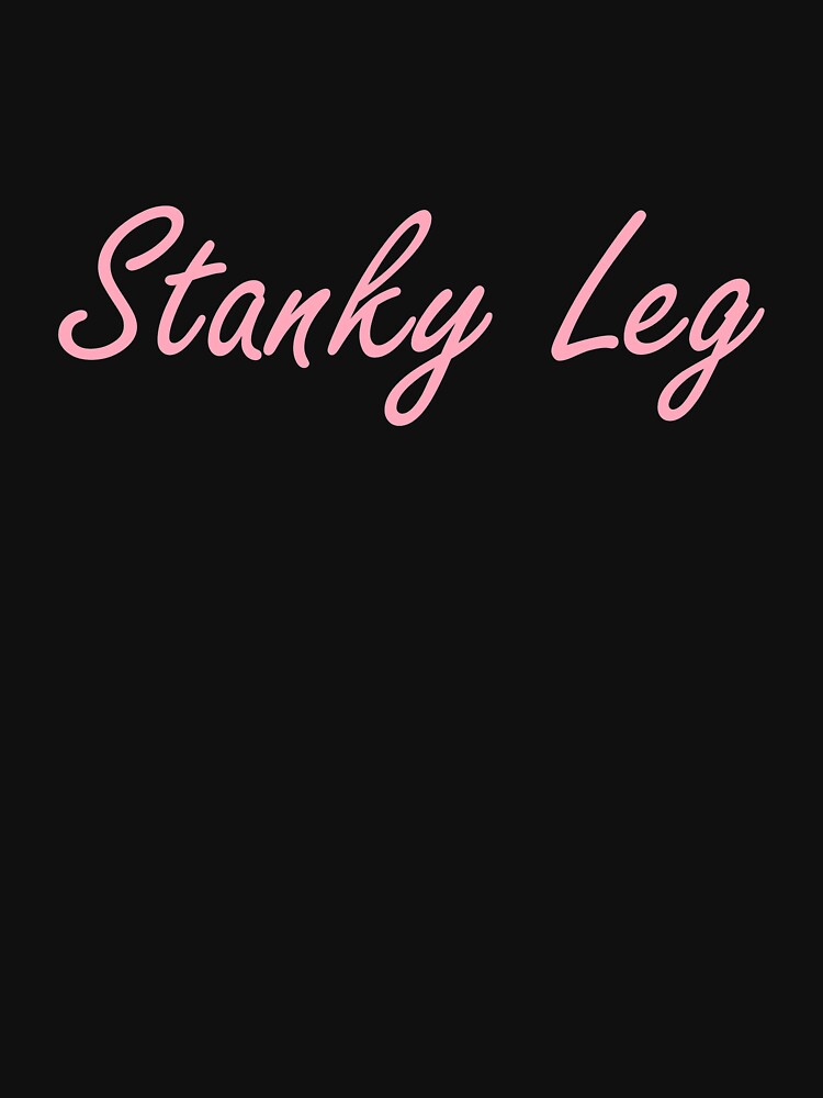 "Stanky Leg" T-shirt for Sale by nyah14 | Redbubble | stanky leg t ...