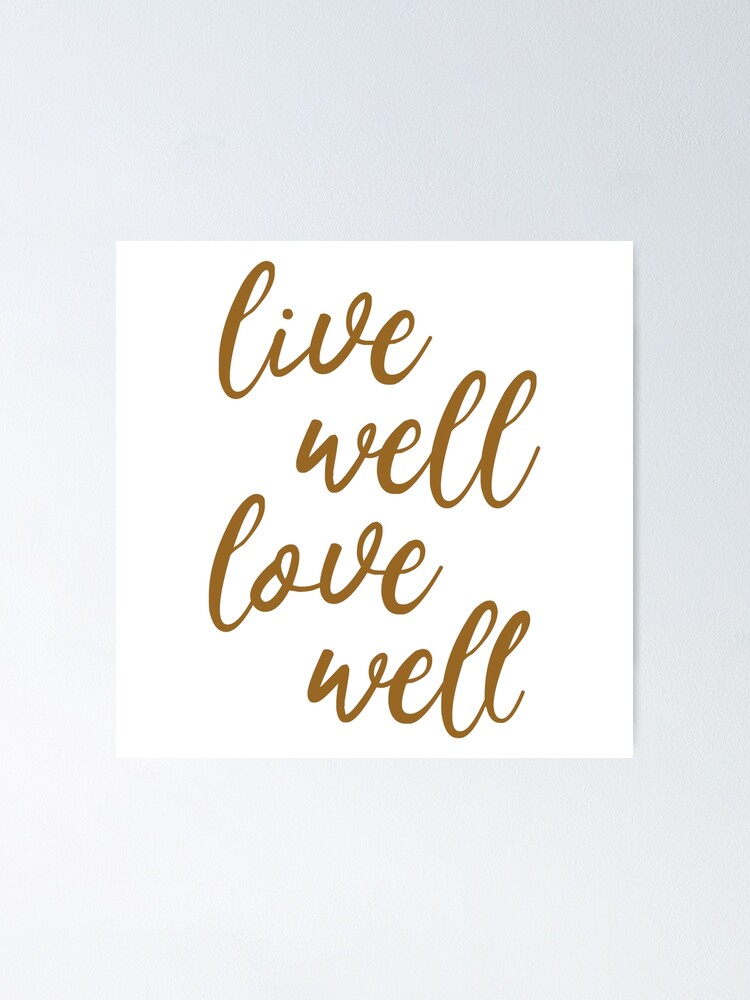 "Live well love well" Poster for Sale by WordFandom | Redbubble