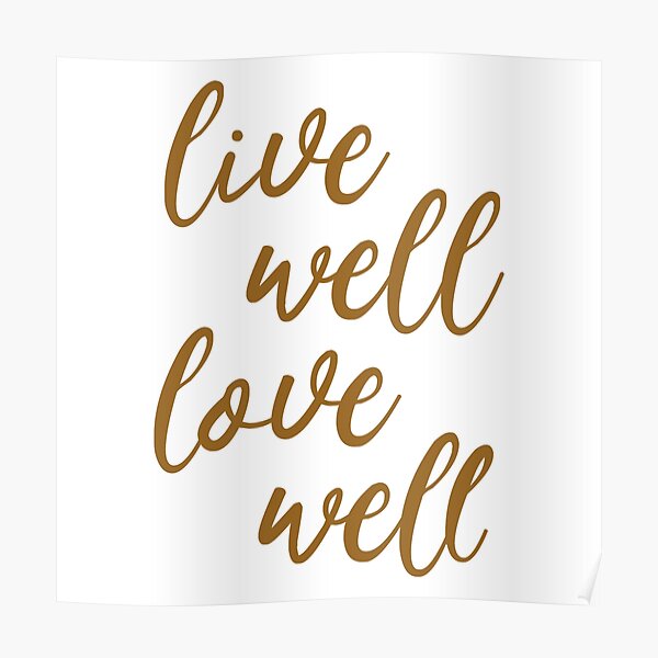 "Live well love well" Poster for Sale by WordFandom | Redbubble