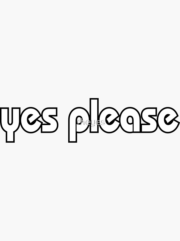"Yes Please" Sticker for Sale by rheyes | Redbubble