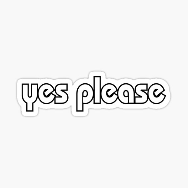 Yes Please Sticker For Sale By Richard Heyes Redbubble