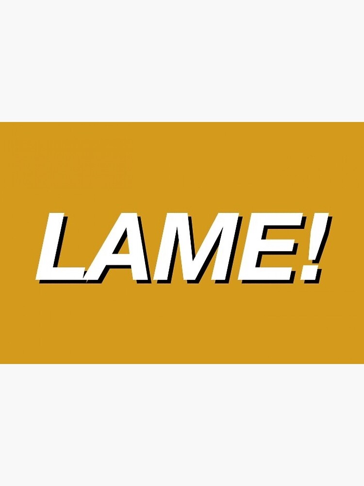 "LAME!" Art Print for Sale by technicallme | Redbubble