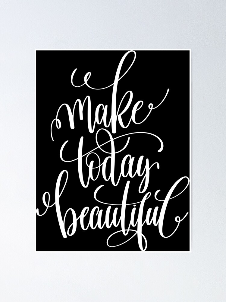 "Make Today Beautiful Inspirational Quotes" Poster for Sale by ...