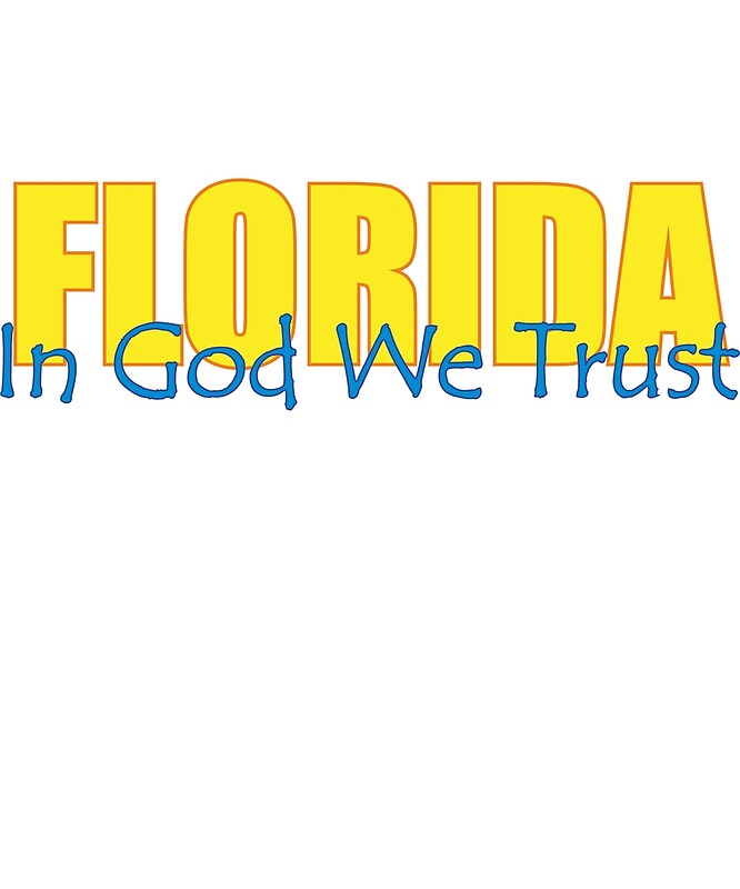 "State of Florida, motto of Florida, In God We Trust" by oleo79 | Redbubble