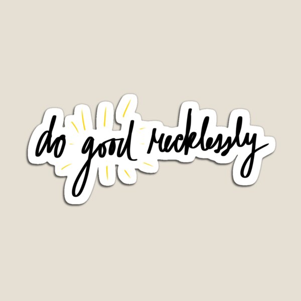 Do Good Recklessly Gifts & Merchandise | Redbubble