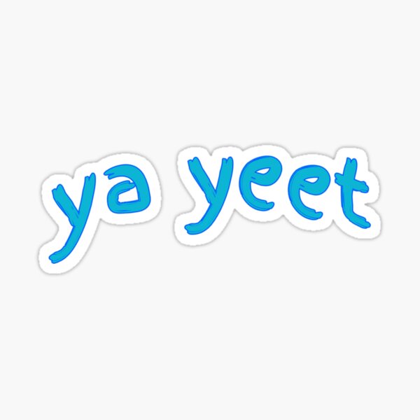 Yah Yeet Yah Stickers | Redbubble