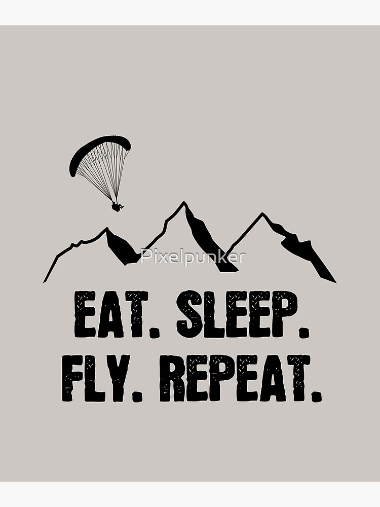 "Eat Sleep Fly Repeat! Paragliding paraglider parachute" Poster by ...