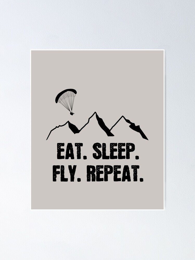"Eat Sleep Fly Repeat! Paragliding paraglider parachute" Poster by ...