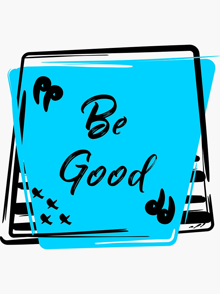 "Be Good" Sticker for Sale by KaidenNKona | Redbubble