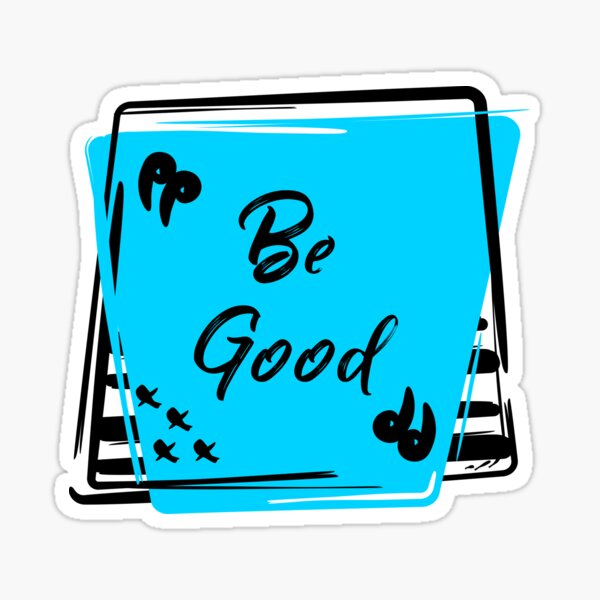 "Be Good" Sticker for Sale by KaidenNKona | Redbubble