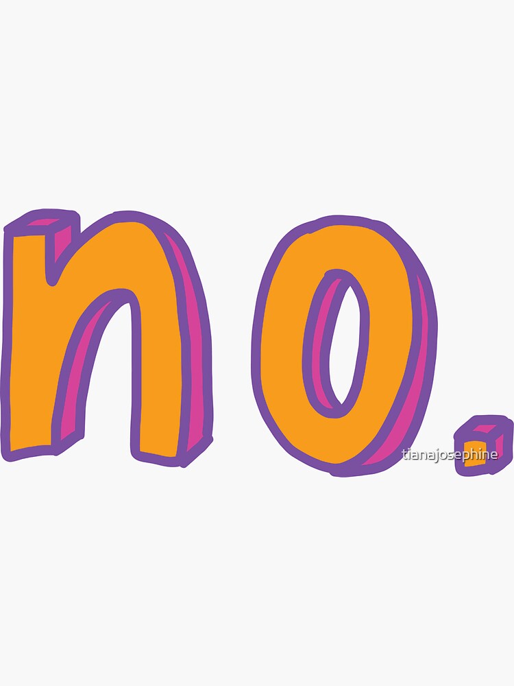 "NO." Sticker by tianajosephine | Redbubble