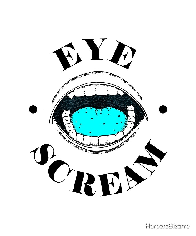 "Eye Scream You Scream" by HarpersBizarre | Redbubble