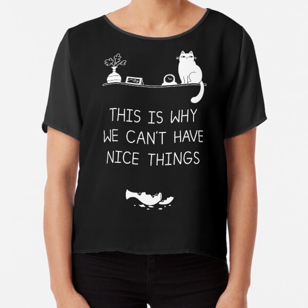 This Is Why We Cant Have Nice Things T Shirt For Sale By Obinsun