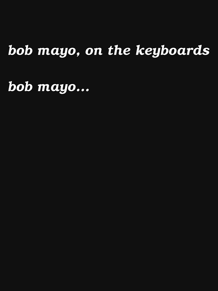 "Bob Mayo Comes Alive" T-shirt for Sale by rolandgp8 | Redbubble ...