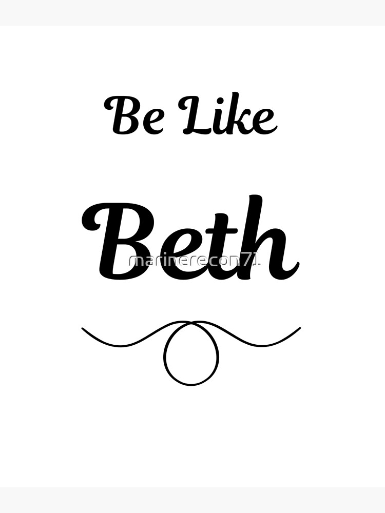 "Be Like Beth" Poster for Sale by marinerecon71 | Redbubble
