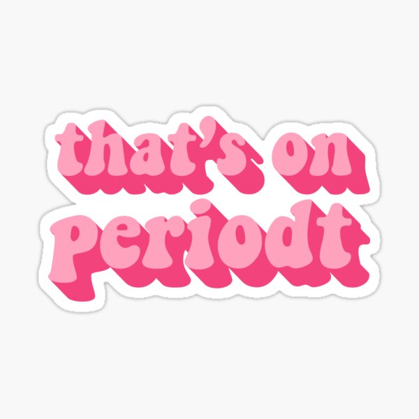 "THAT'S ON PERIODT" Sticker for Sale by MonkeySame | Redbubble