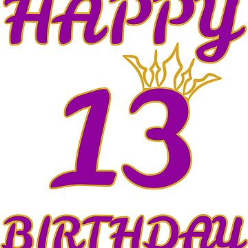 "Happy 13th Birthday I am the Queen, I am thirteen, Officially a teen ...