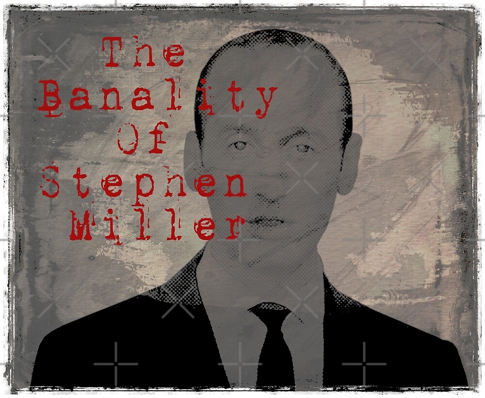 "The Banality Of Stephen Miller" by Alex Preiss | Redbubble