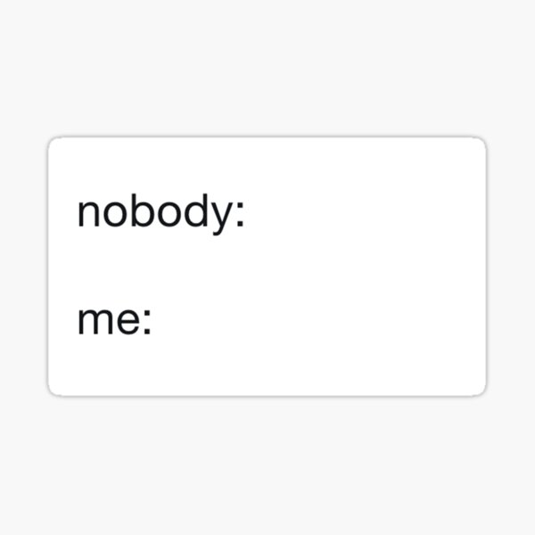 "Nobody Meme" Sticker for Sale by Dr-Nippy | Redbubble