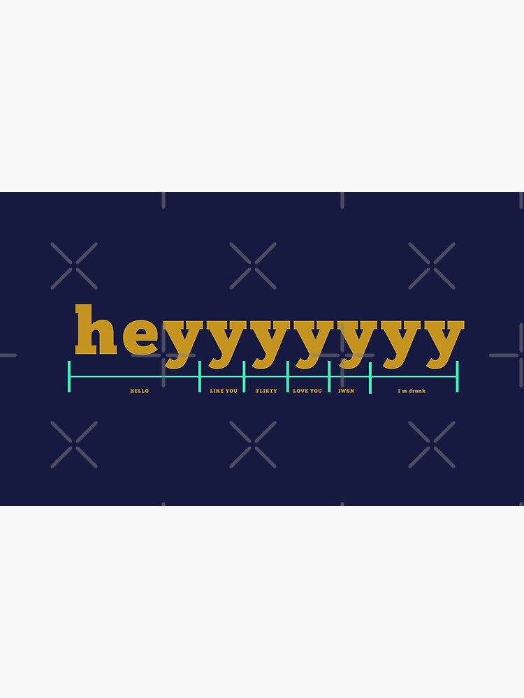 "The meaning of heyyyy From hello to totally drunk" Poster by ...