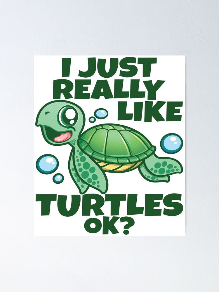 "Copy of I Just Really Like Sea Turtles OK? Funny Sea Turtle" Poster ...
