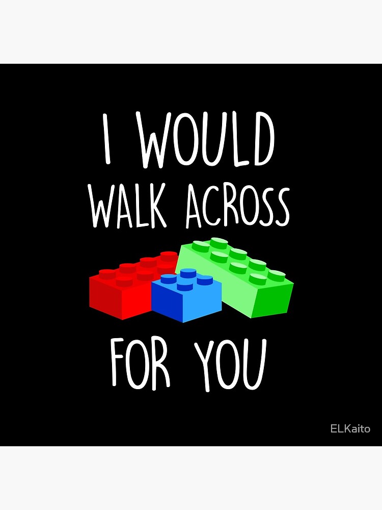 "I Would Walk Across Legos For You" Acrylic Block by ELKaito | Redbubble