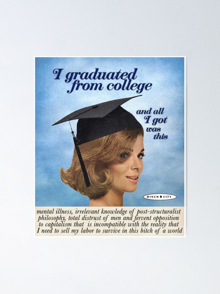 "I Graduated From College..." Poster for Sale by binchcity | Redbubble