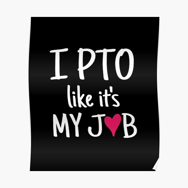 "I PTO Like It's My Job Cute Heart Symbol Quote for PTO Moms" Poster by ...