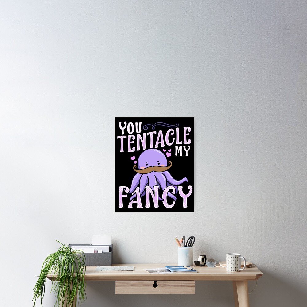Cute You Tentacle My Fancy Octopus Tickle Pun Poster By Perfectpresents Redbubble