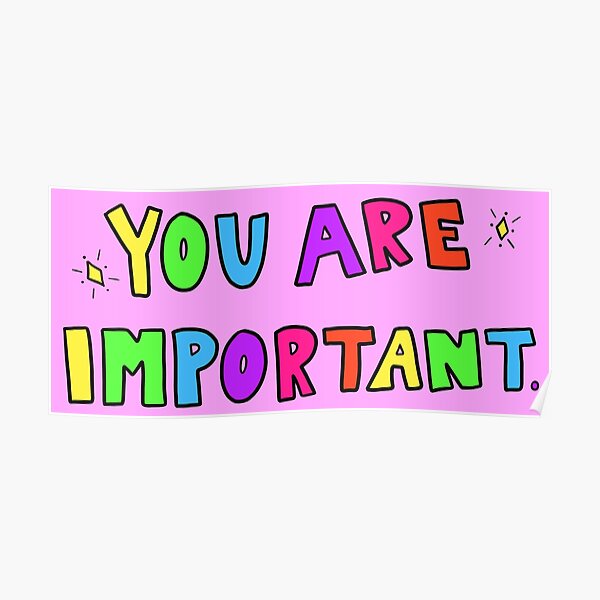 "You Are Important" Poster for Sale by crystaldraws | Redbubble