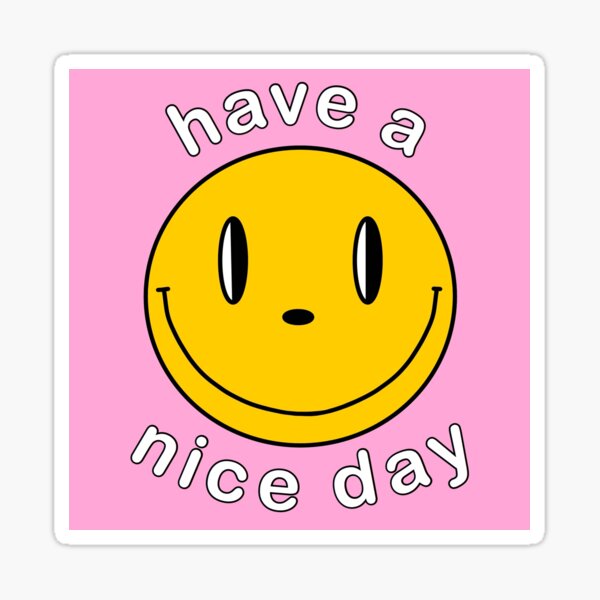 Have A Nice Day Stickers | Redbubble