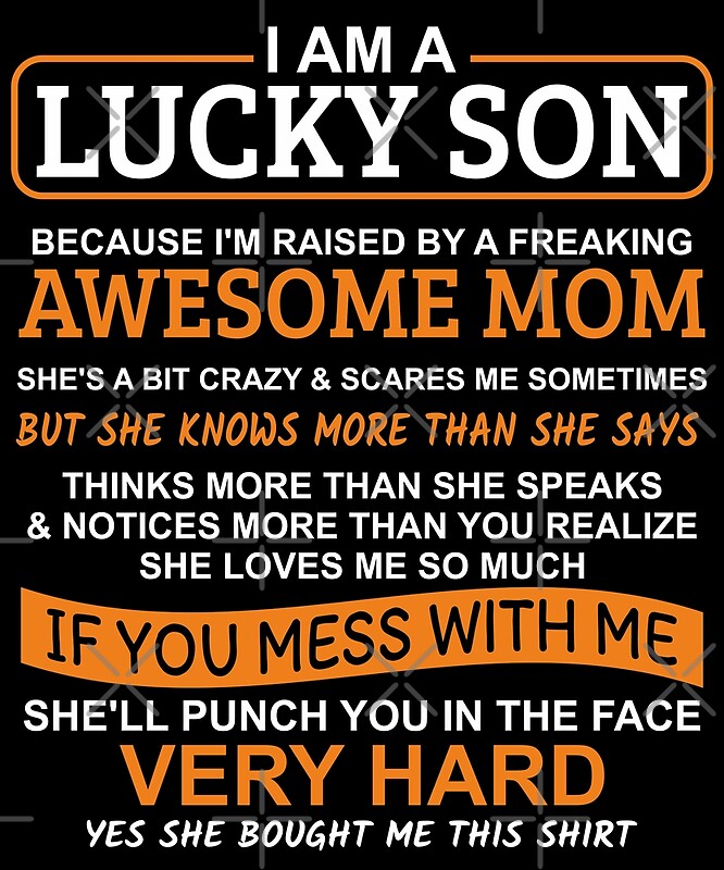 I Am A Lucky Son Im Raised By A Freaking Awesome Mom By Ozdilh