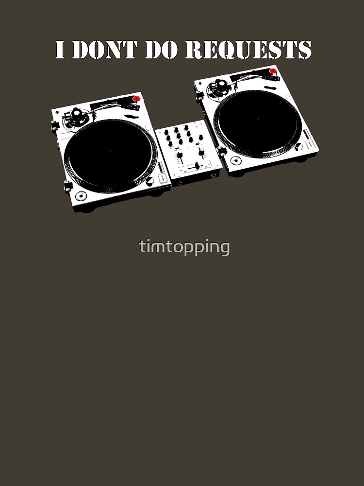 "No Requests 2" T-shirt for Sale by timtopping | Redbubble | dj t ...