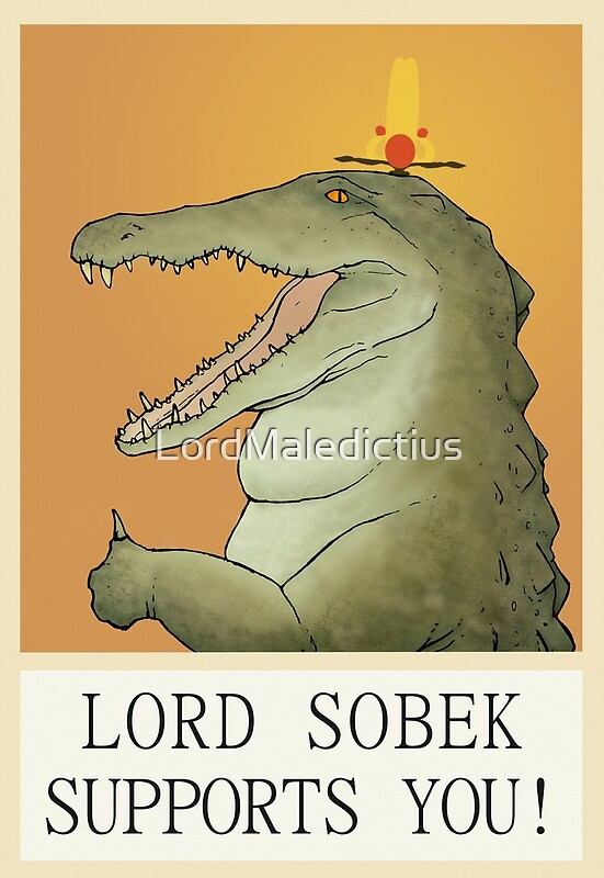 "Lord Sobek Supports You!" by LordMaledictius | Redbubble