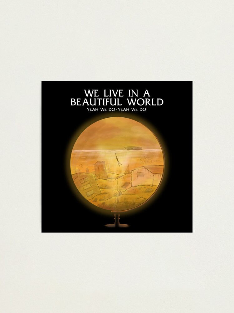 "We live in a beautiful world" Photographic Print by GERTYrb | Redbubble